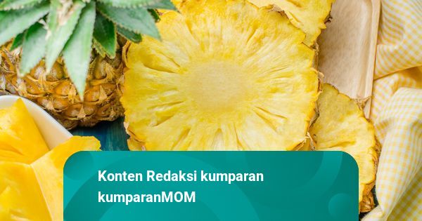 Kapan Bayi Boleh Makan Nanas? | kumparan.com